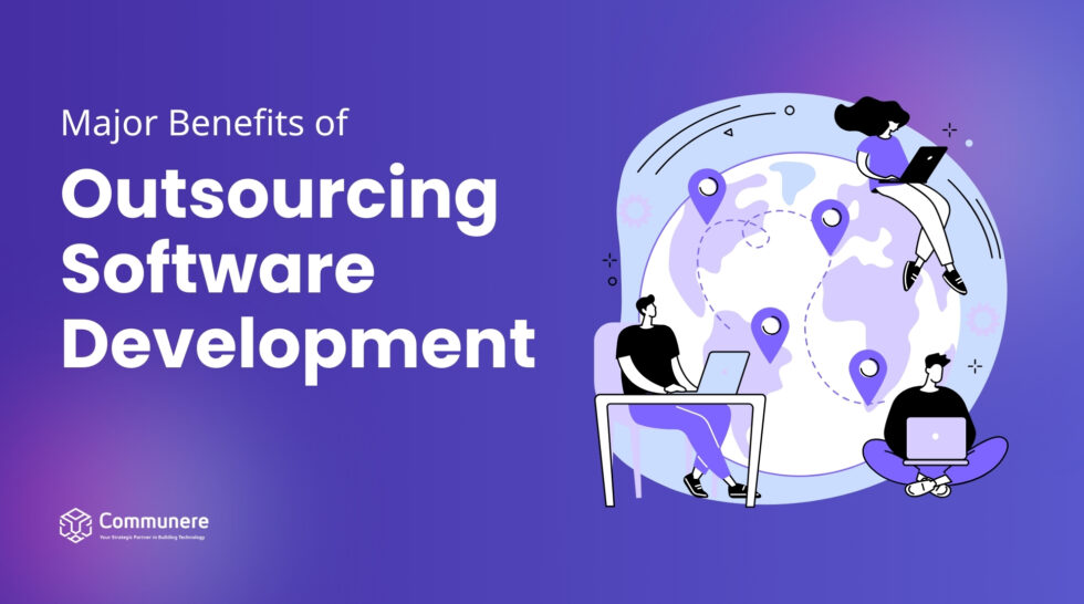 11 Major Benefits Of Outsourcing Software Development
