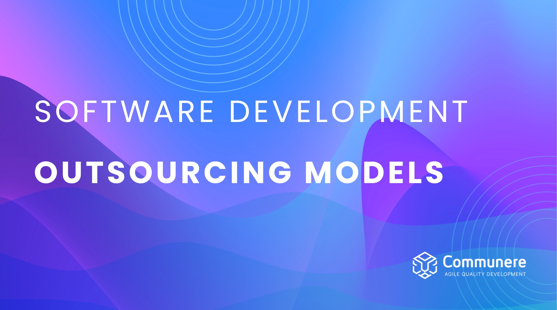 4 Popular Software Development Outsourcing Models 4 Popular Software Development Outsourcing Models