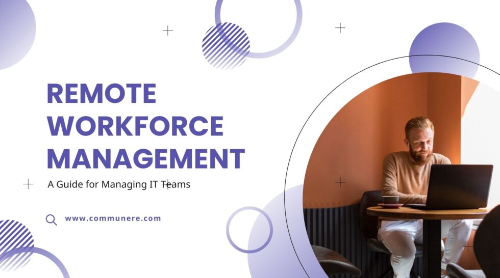 Remote Workforce Management: A 2024 Guide For Managing IT Teams